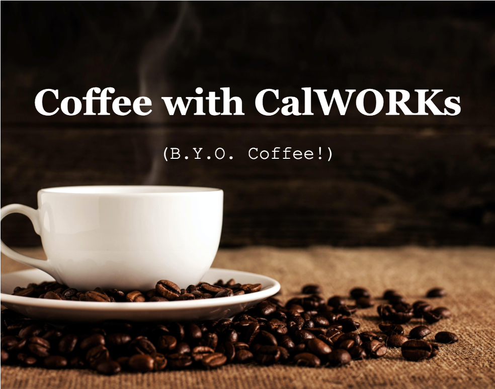 Coffee with CalWORKs • The CalWORKs Association